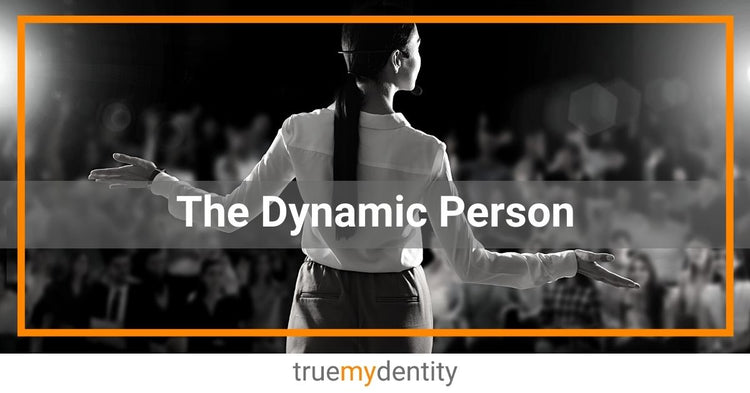 The Dynamic Person | What Does it Mean to be Dynamic? – True Mydentity