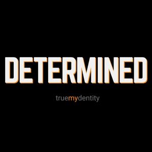 Determined | Positive Character Trait that Gets Things Done – True ...